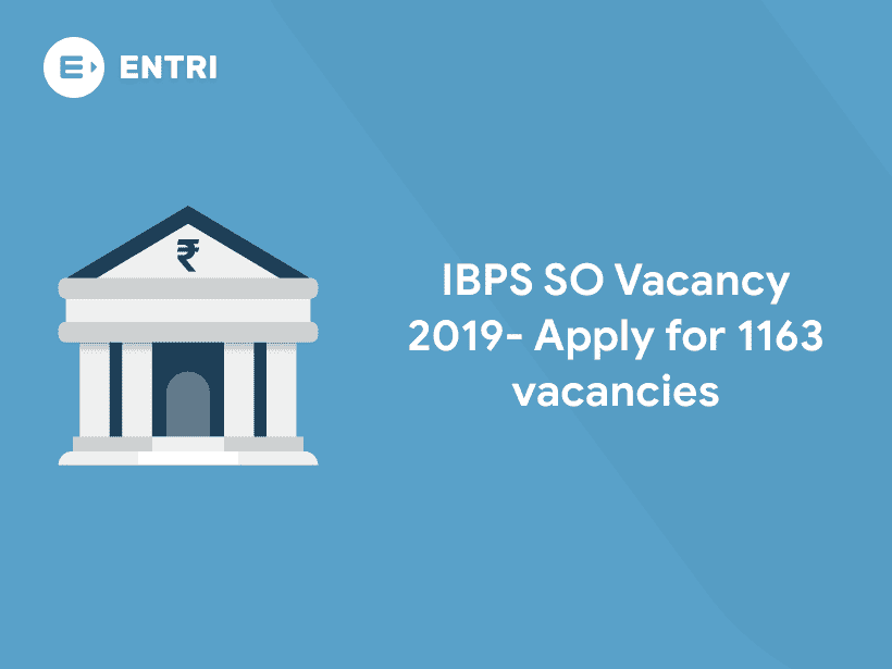 IBPS SO Vacancy 2019 - Apply for 1163 Vacancies - Entri Blog