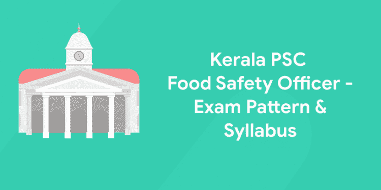 Kerala PSC Food Safety Officer Syllabus & Exam Pattern 2024