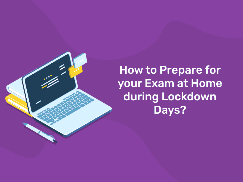 How to Prepare for your Exam at Home during Lockdown Days?