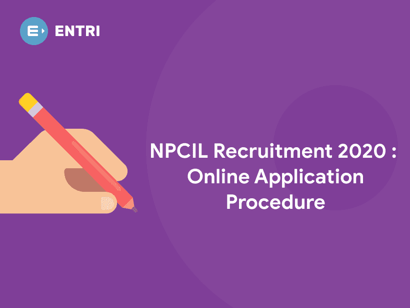 NPCIL Recruitment 2020: Online Application Procedure - Entri Blog