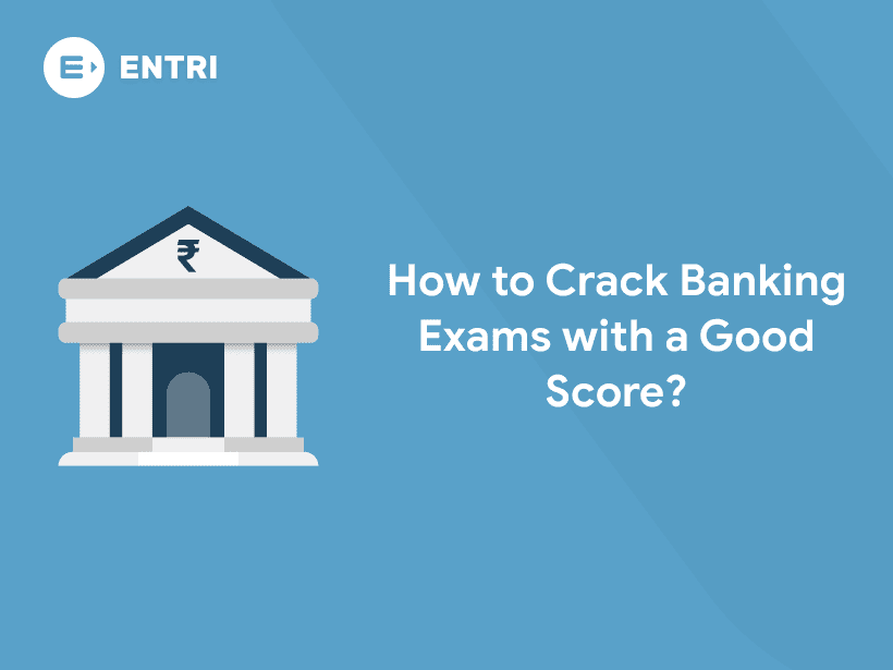 How to Crack Banking Exams with a Good Score? - Entri Blog