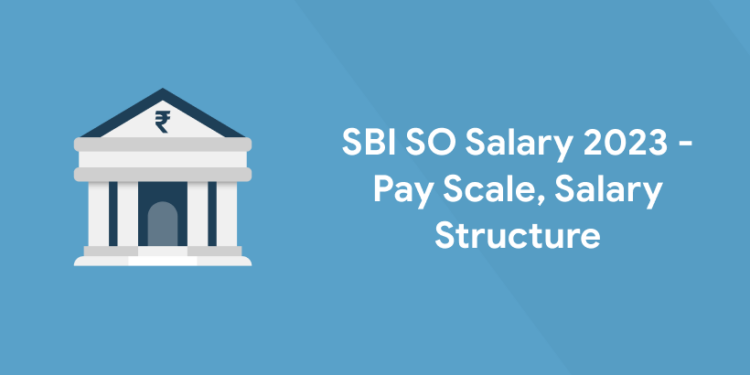 SBI SO 2023 Salary - Perks and Emoluments - Entri Blog