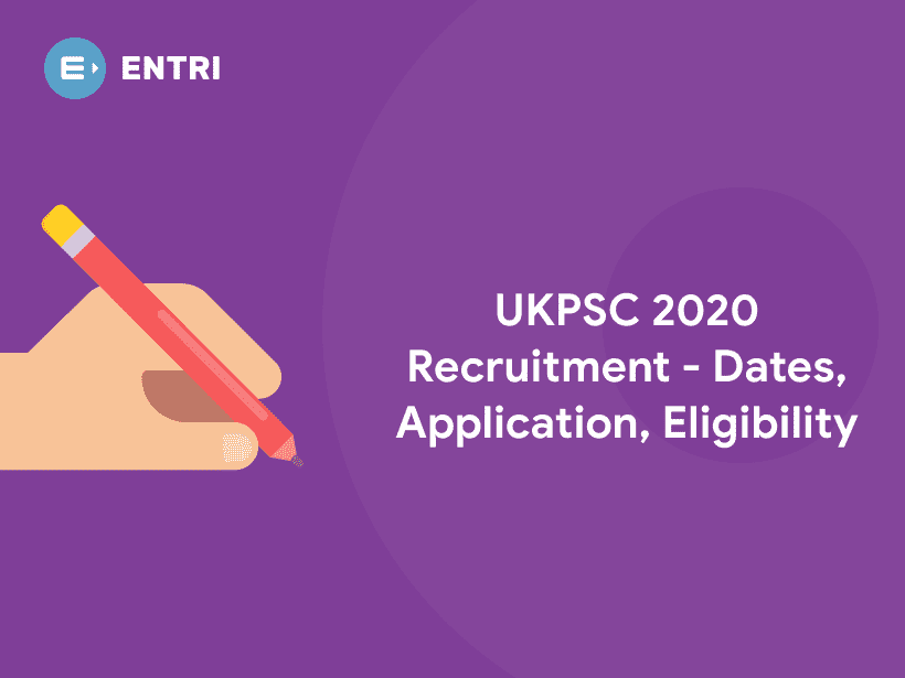 UKPSC 2020 Recruitment - Dates, Application, Eligibility - Entri Blog