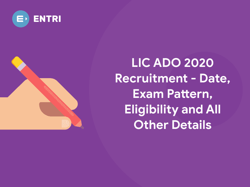 LIC ADO Recruitment - Date, Exam Pattern and Eligibility - Entri Blog