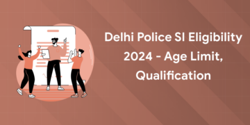 Delhi Police SI Eligibility 2024 - Age Limit, Qualification