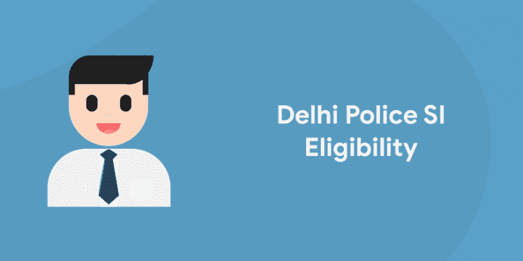 Delhi Police SI Eligibility 2021 – Age Limit, Qualification – Entri Blog