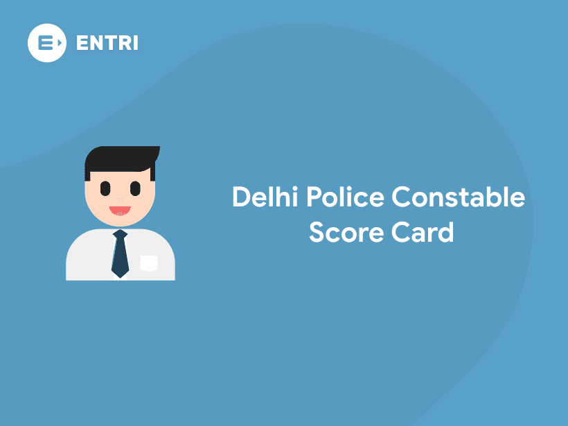 Delhi Police Constable Scorecard - Steps to Download - Entri Blog