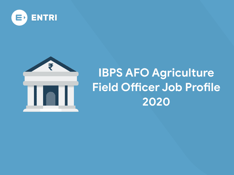 IBPS AFO Agriculture Field Officer Job Profile 2020 - Entri Blog