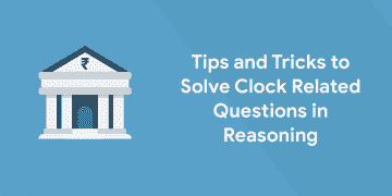 Tips, Tricks to Solve Clock Related Questions in Reasoning