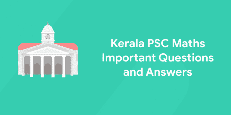 Kerala PSC Maths Important Questions and Answers - Entri Blog