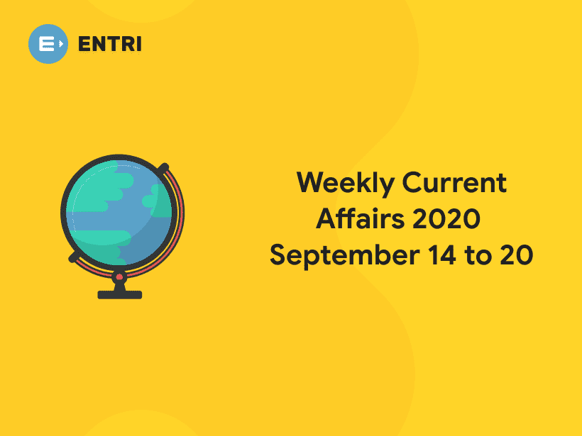 Top Weekly Current Affairs - 2020 September 14 to 20 - Entri