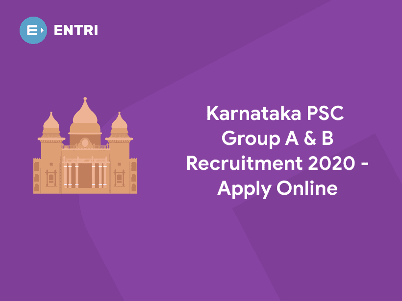 Karnataka PSC Group A & B Recruitment 2020 - Apply Online - Entri Blog