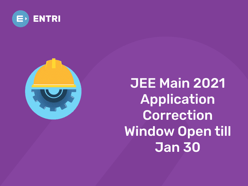 JEE Main 2021 Application Correction Window Open - Entri