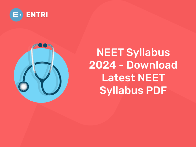 NEET Syllabus 2024 - Download Latest NEET Syllabus PDF - Entri Blog
