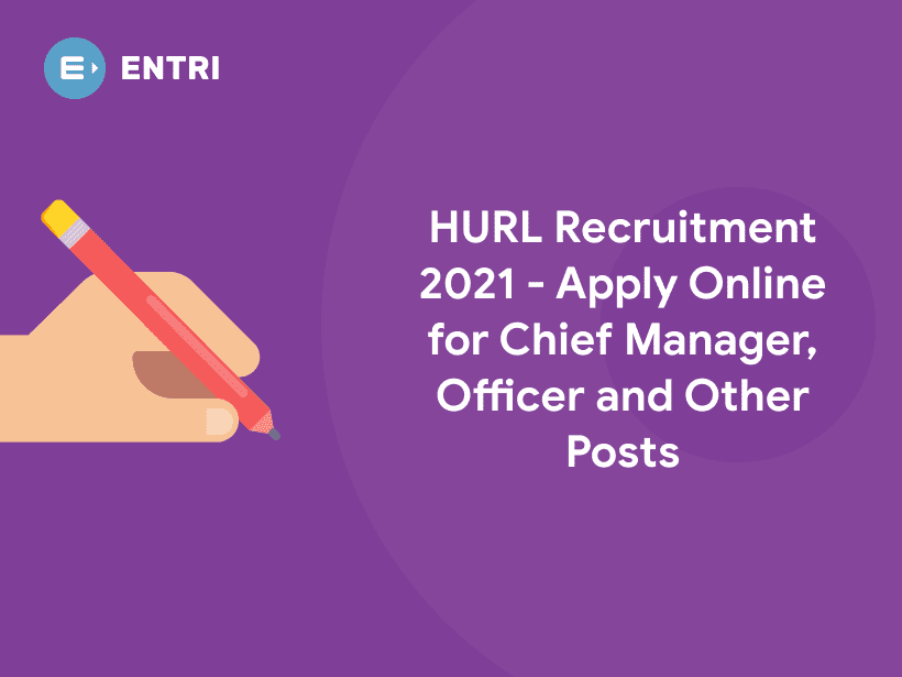 HURL Recruitment 2021 - Chief Manager, Officer, Other Posts - Entri Blog