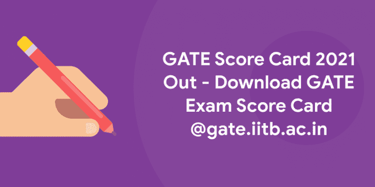 GATE Score Card 2021 Out - Download @gate.iitb.ac.in - Entri Blog
