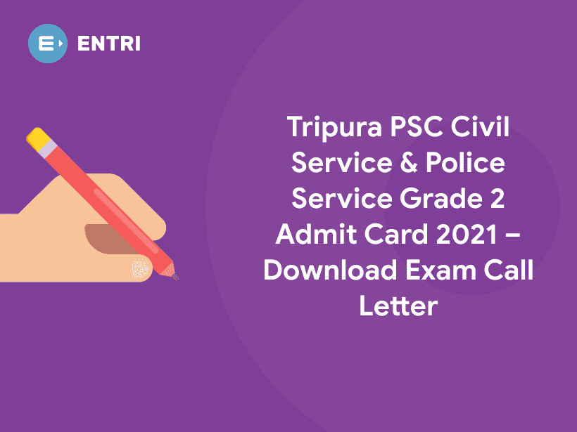 Tripura PSC Civil Service & Police Service Grade 2 Admit Card 2021 – Download Exam Call Letter ...