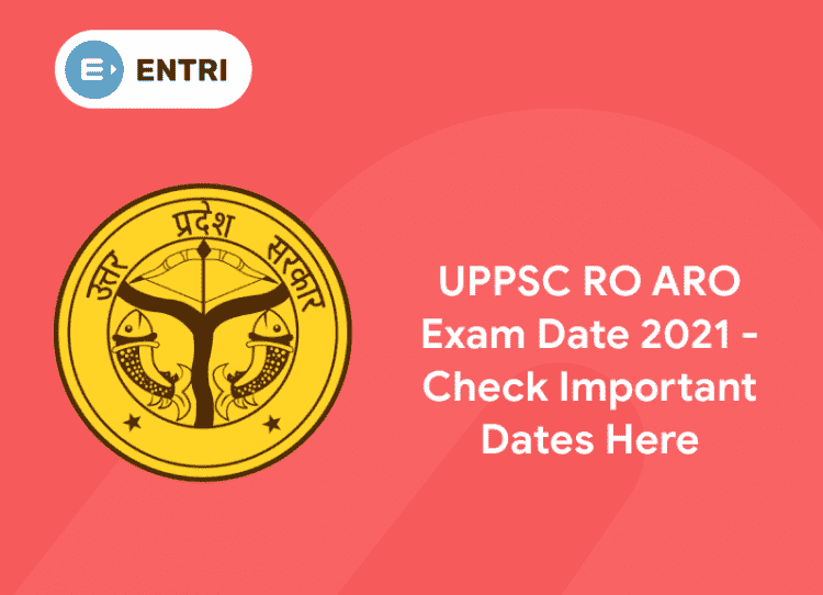 UPPSC RO ARO Exam Date 2021 – Important Dates - Entri Blog