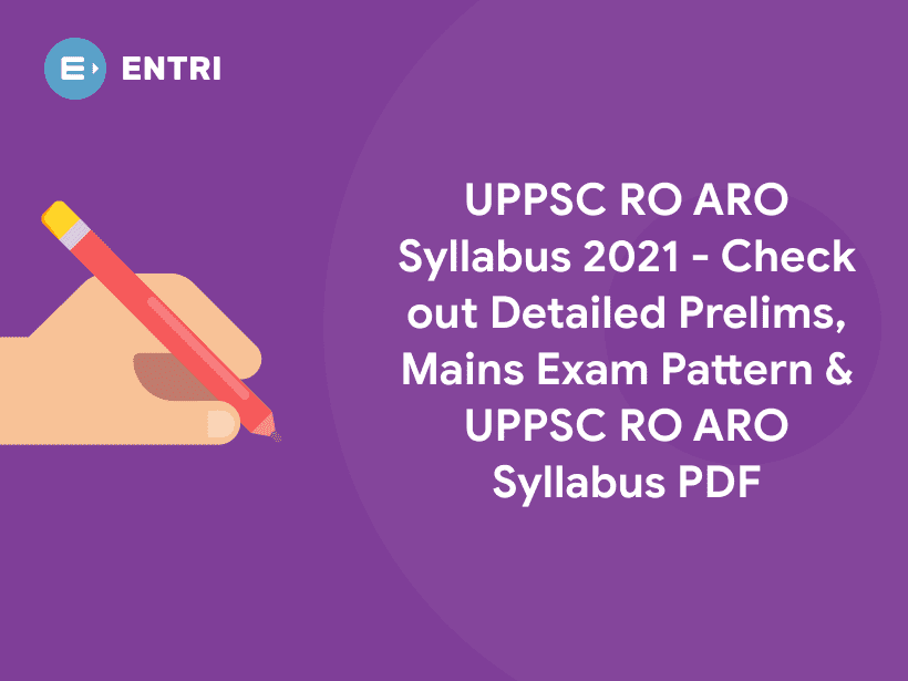 UPPSC RO ARO Syllabus 2021 – Prelims & Mains Syllabus - Entri Blog