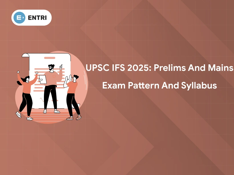 UPSC IFS 2025: Prelims and Mains Exam Pattern and Syllabus