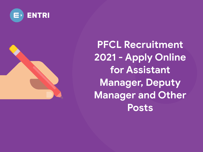 PFCL Recruitment 2021 - Apply for AM, DM and Other Posts - Entri Blog