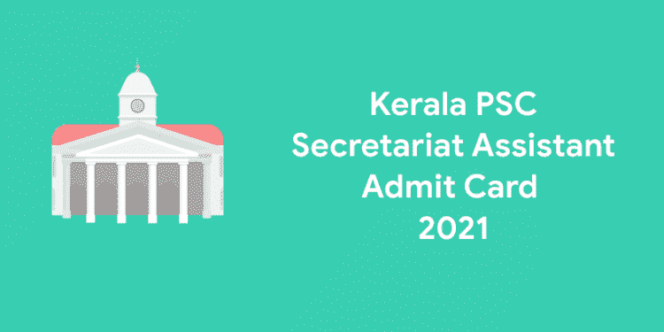 Kerala PSC Secretariat Assistant Admit Card 2021 - Entri Blog