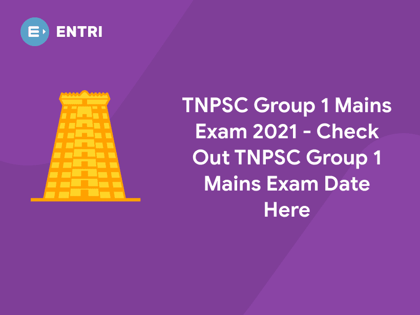 TNPSC Group 1 Mains Exam 2021 - Mains Exam Date - Entri