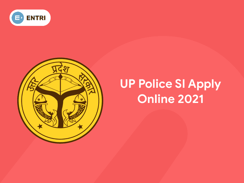 UP Police SI Apply Online 2021 - Online Application Form - Entri Blog