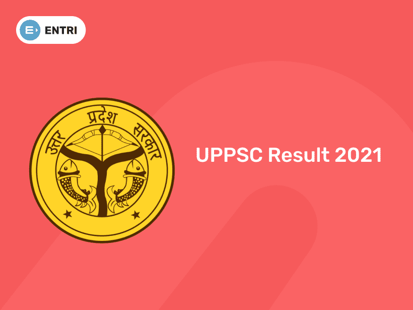 UPPSC Result 2021- UPPSC Prelims and Mains Result 2021 - Entri Blog