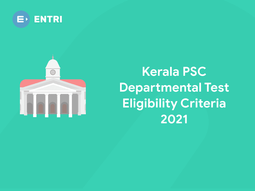 Kerala PSC Departmental Test Eligibility Criteria 2021 - Entri Blog