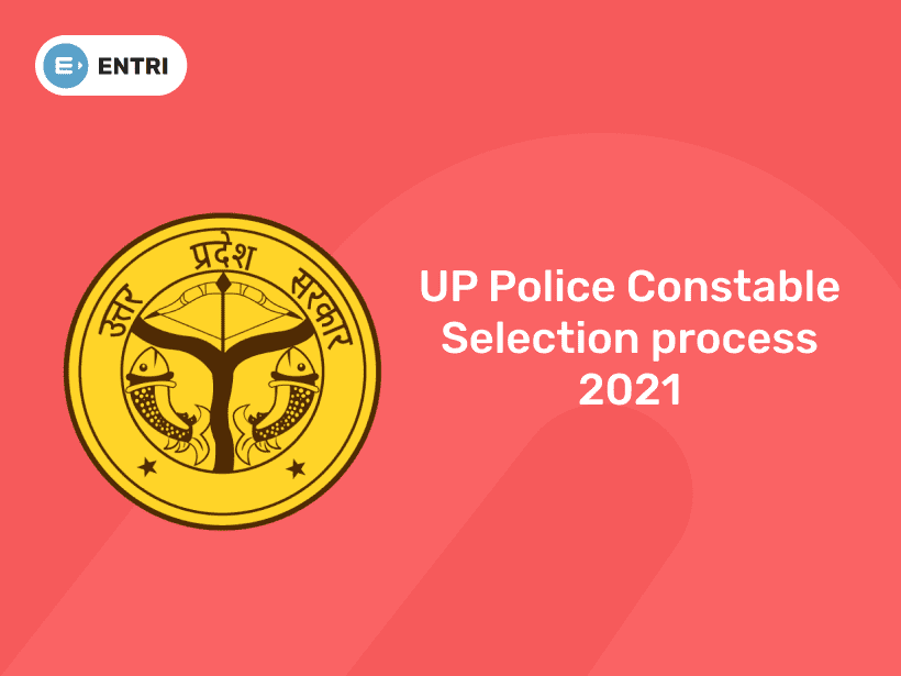 UP Police Constable Selection Process 2021 - Entri Blog