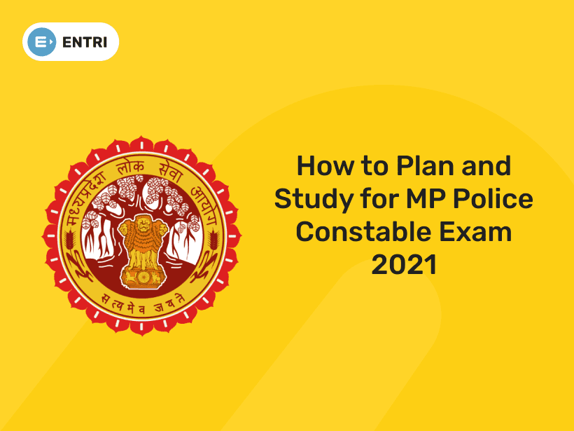 How to Plan and Study for MP Police Constable Exam 2021 - Entri Blog