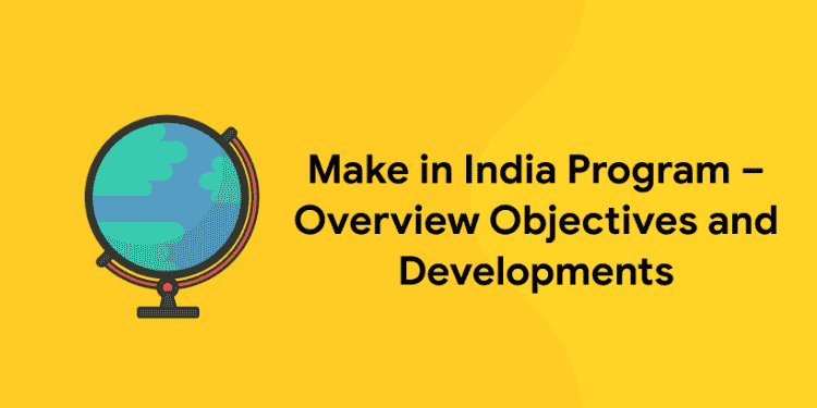 Make in India Program - Objectives and Developments - Entri