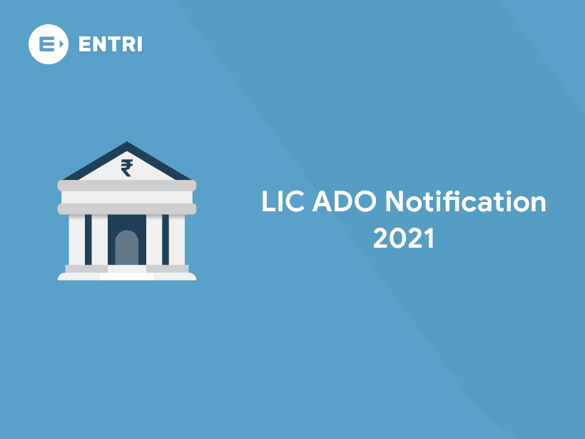 LIC ADO Notification 2021 - Eligibility, Vacancy, Exam Dates - Entri Blog