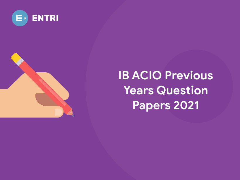 IB ACIO Previous Year Question Papers 2021 - Entri Blog