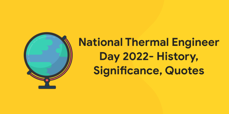 National Thermal Engineer Day 2022- History, Significance, Quotes and ...