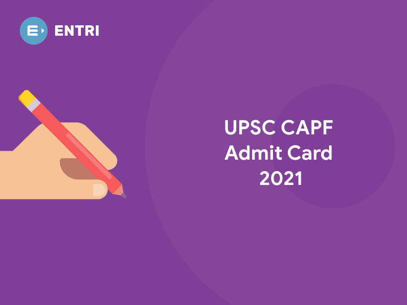 UPSC CAPF Admit Card 2021 - Download e-Admit Card Here - Entri Blog