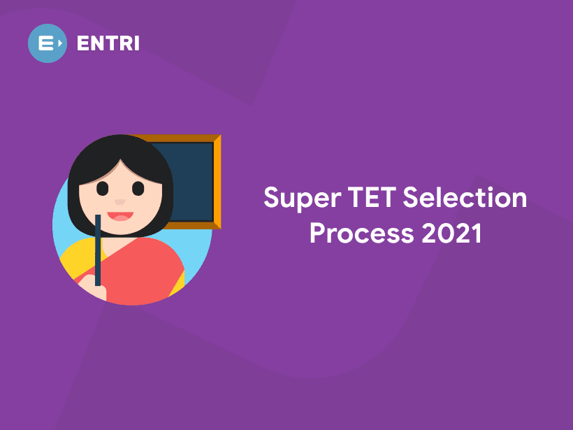 Super TET Selection Process 2022 - Entri Blog
