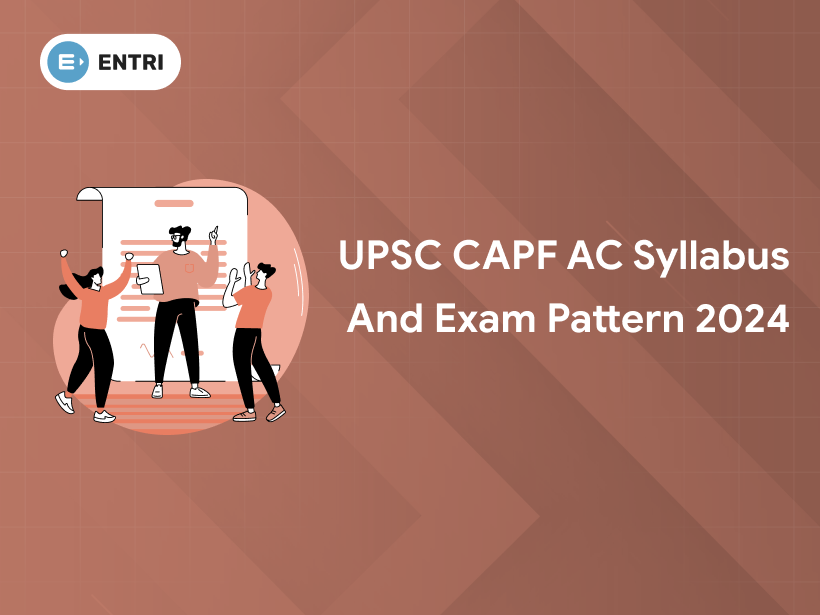 UPSC CAPF AC Syllabus and Exam Pattern 2024 - Entri Blog