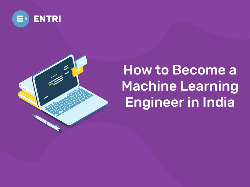 How to Become a Machine Learning Engineer in India - Entri Blog
