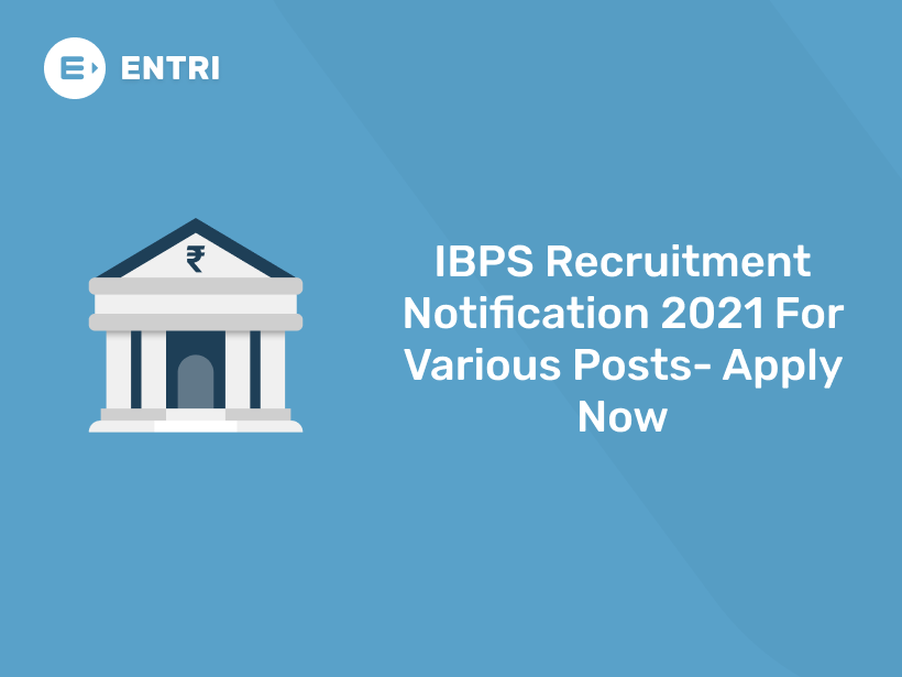 IBPS Notification 2021 for Various Posts - Apply Now - Entri Blog