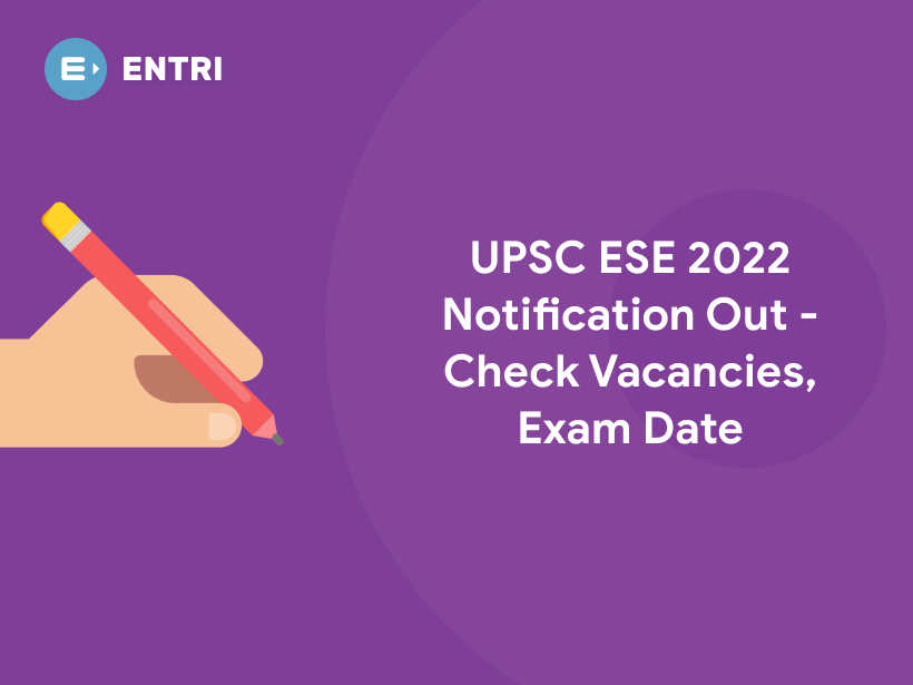 UPSC ESE 2022 Notification Out - Check Vacancies, Exam Date - Entri Blog