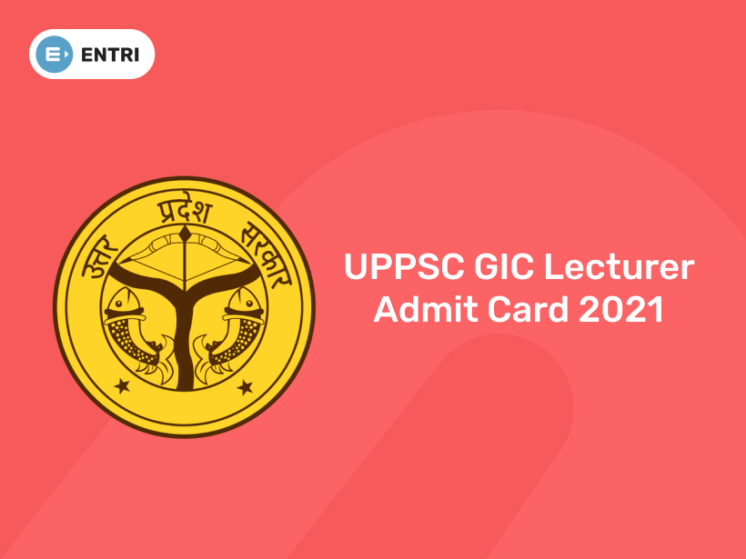 UPPSC GIC Lecturer Admit Card 2021 Out - Download Here - Entri Blog