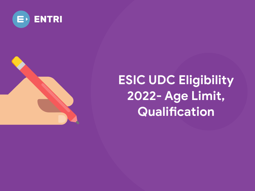 ESIC UDC Eligibility 2022 - Age Limit, Qualification - Entri Blog