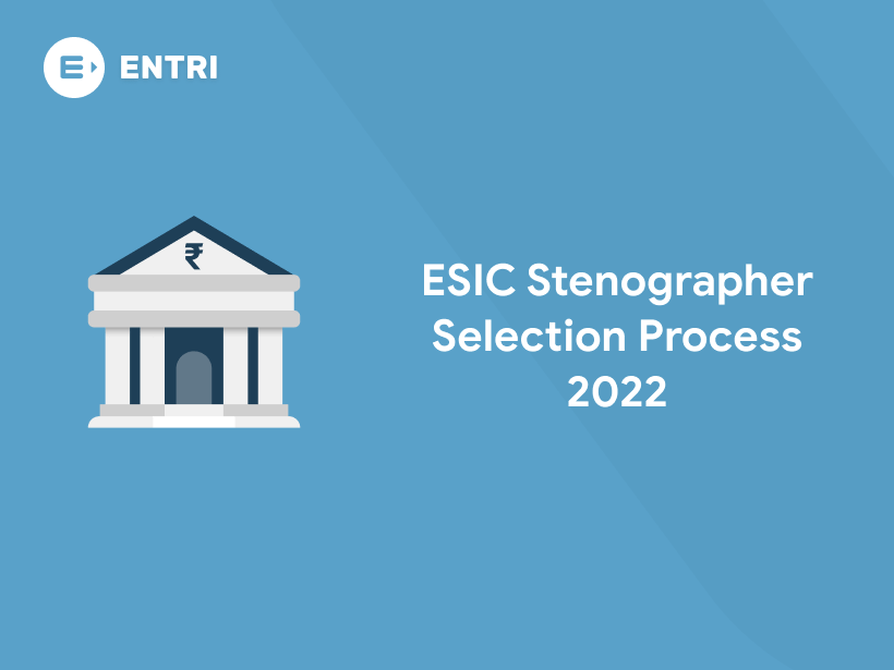ESIC Stenographer Selection Process 2022 - Entri Blog