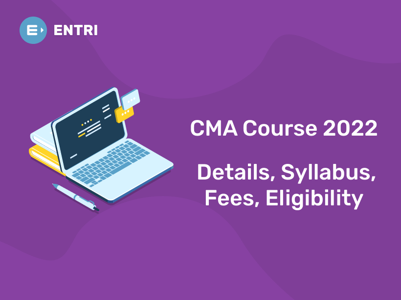 CMA Course 2022 - Syllabus, Duration, Fees, Eligibility - Entri Blog
