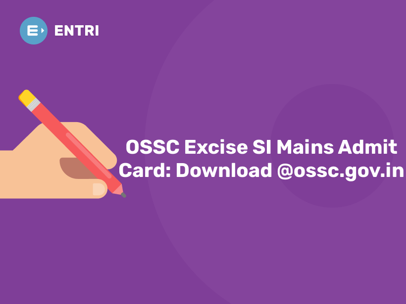 OSSC Excise SI Mains Admit Card: Download @ossc.gov.in - Entri Blog