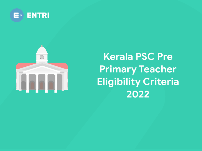 Kerala PSC Pre Primary Teacher Eligibility Criteria 2022 - Entri Blog
