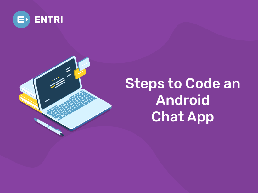 Steps to Code an Android Chat App - Entri Blog