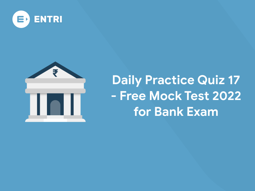 Daily Practice Quiz 17 - Free Mock Test 2022 for Bank Exam - Entri Blog